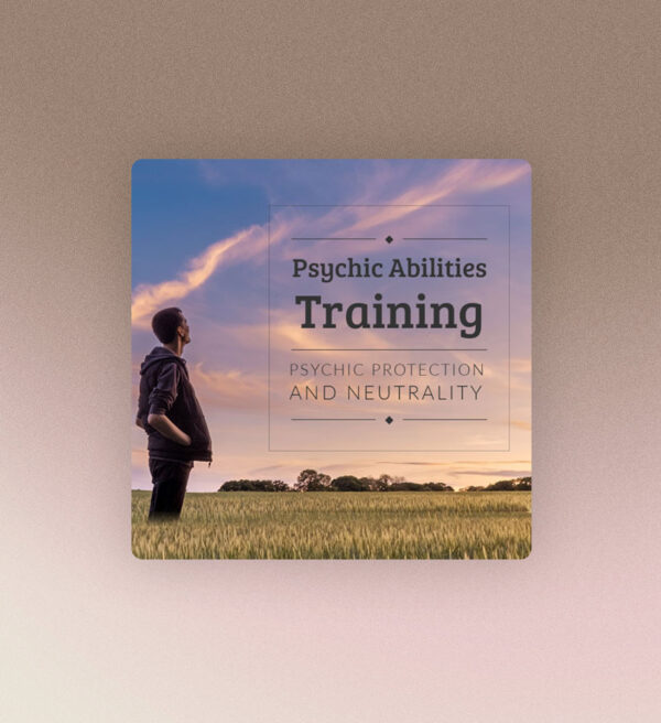 Psychic Abilities Training for Psychic Protection and Neutrality ...